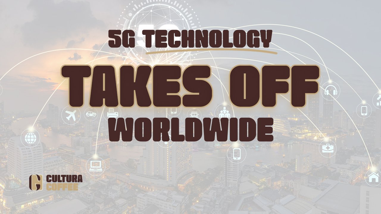 5G Technology Takes Off Worldwide: What It Means for the Future ...