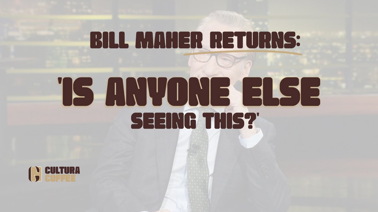 Bill Maher Returns: "Is Anyone Else Seeing This?" | Cultura News